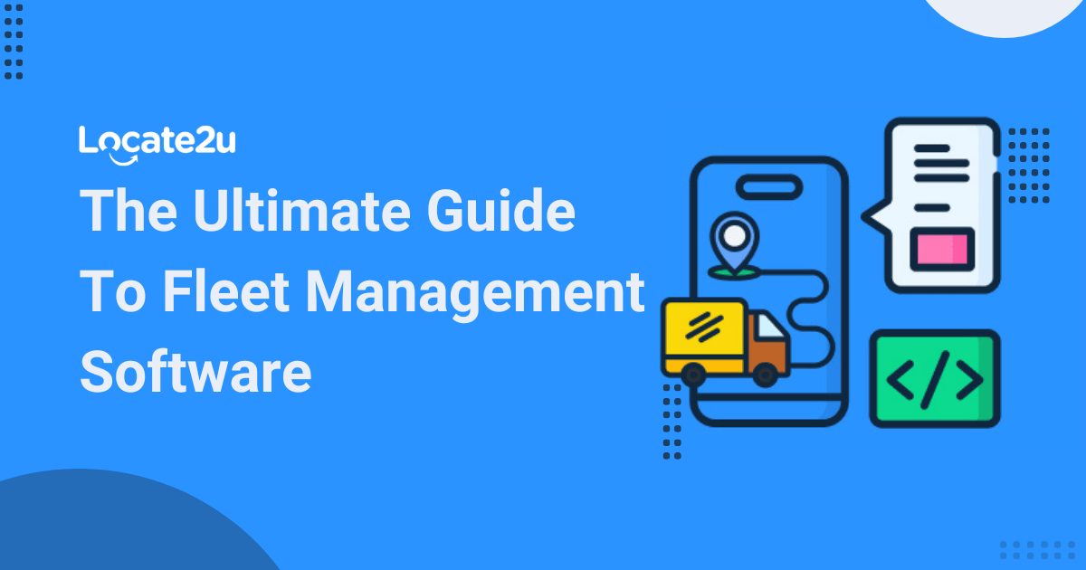 The Ultimate Guide to Fleet Management - Locate2u